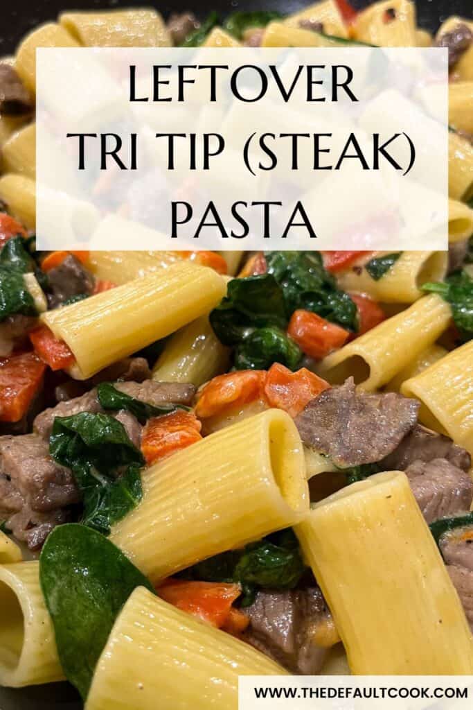 Leftover Tri Tip Steak Pasta - The Default Cook